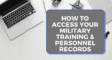 How to Access Your Military Training & Personnel Records - Career ...